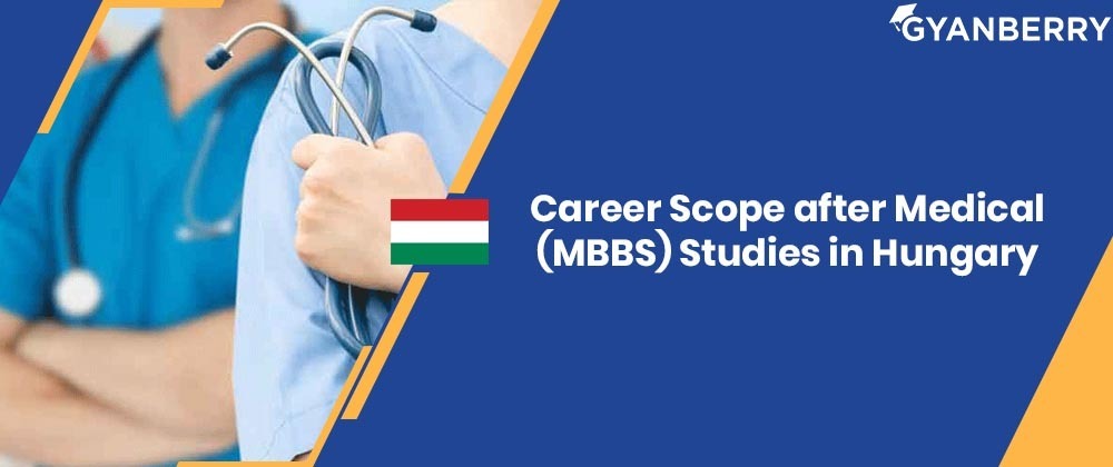 Career Scope after Medical (MBBS) Studies in Hungary - Gyanberry