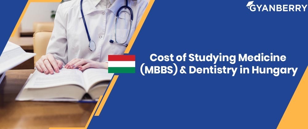Cost of Studying Medicine (MBBS) and Dentistry in Hungary - Gyanberry
