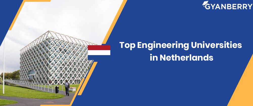 Top Engineering Universities in the Netherlands: Fees & Eligibility